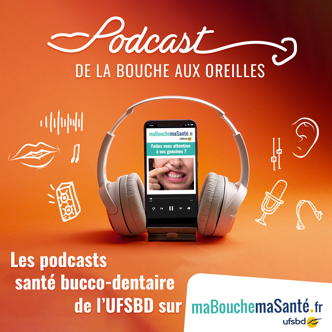 Podcast UFSBD "... de la bouche aux oreilles" : pour tout savoir sur la ...